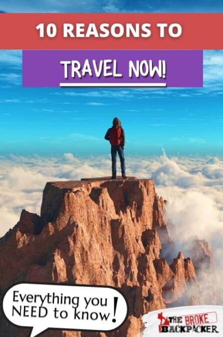 10 Reasons Why You Should Travel Now - GET STARTED HERE